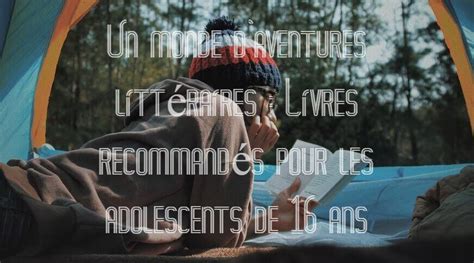 6 meilleurs livres pour les ados de 16 ans : Une plongée littéraire ...