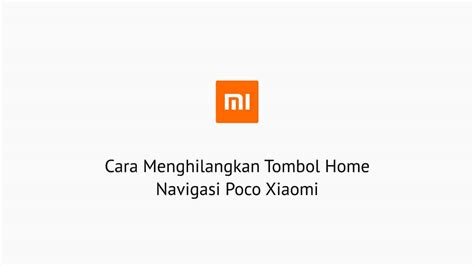 Cara Menghilangkan Tombol Navigasi Xiaomi Poco