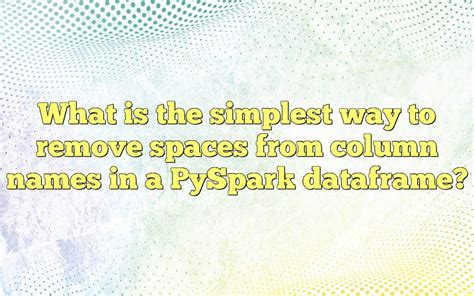 What Is The Simplest Way To Remove Spaces From Column Names In A