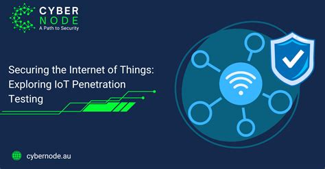 Securing The Internet Of Things Exploring Iot Penetration Testing