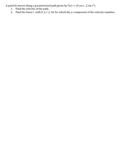 Solved A Particle Moves Along A Parametrized Path Given By