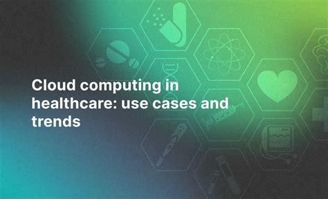 Cloud Computing In Healthcare Use Cases And Trends Kindgeek