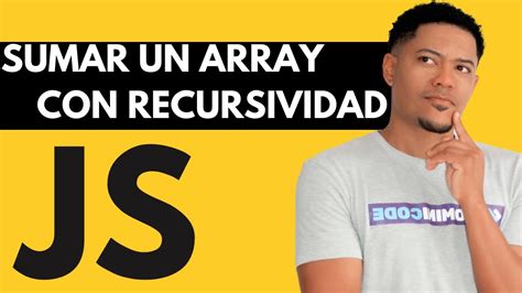 Sumando Todos Los Elementos De Un Array Con Recursividad En Javascript