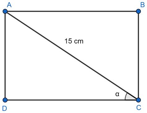 In A Rectangle Abcd Its Diagonal Ac 15 Cm And ∠acd α Knowledgeboat