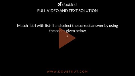 Match List I With List Ii And Select The Correct Answer By Using The