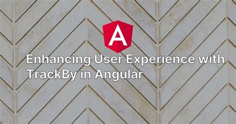 Enhancing User Experience With Trackby In Angular Blouppy