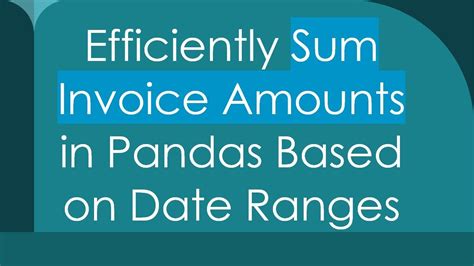 Efficiently Sum Invoice Amounts In Pandas Based On Date Ranges Youtube