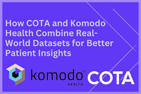 How Cota And Komodo Health Combine Real World Datasets For Better Patient Insights Cota Healthcare
