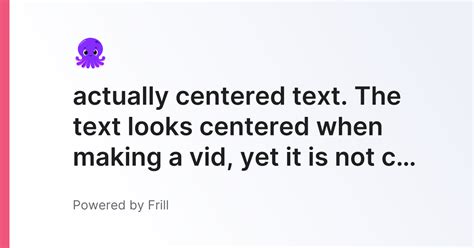 Actually Centered Text The Text Looks Centered When Making A Vid Yet