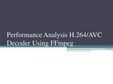 PPT Performance Analysis H AVC Decoder Using FFmpeg PowerPoint Presentation ID