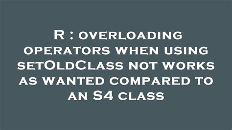 R Overloading Operators When Using Setoldclass Not Works As Wanted Compared To An S4 Class