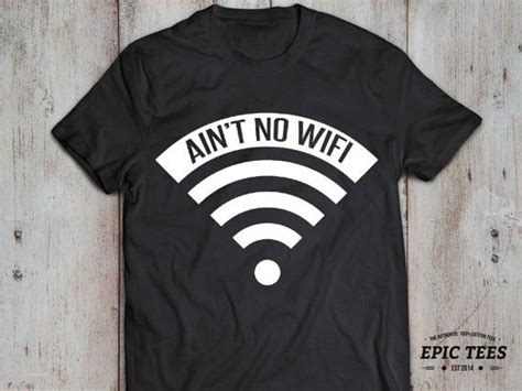 Aint No Wifi T Shirt Aint No Wifi Shirt 100 By Epictees4you Wifi