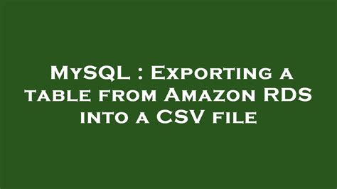 Mysql Exporting A Table From Amazon Rds Into A Csv File Youtube