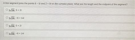 Solved A Line Segment Joins The Points 8 5 And 29i On The Complex