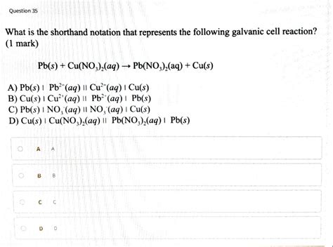 Solved Question 35 What Is The Shorthand Notation That Represents The Following Galvanic Cell