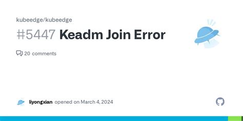 Keadm Join Error · Issue 5447 · Kubeedgekubeedge · Github
