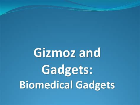 Gizmoz And Gadgets Biomedical Gadgets Biomedical What Is