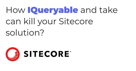how iqueryable and take can kill your sitecore solution addact