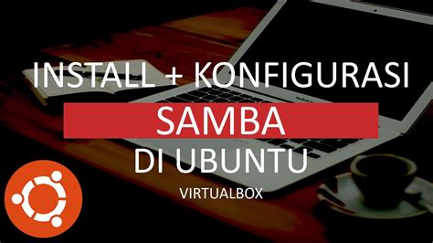 Cara Install Samba Di Ubuntu Konfigurasi Virtualbox Youtube