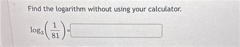 Solved Find The Logarithm Without Using Your