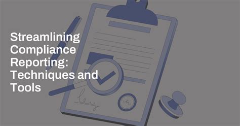 Streamlining Compliance Reporting Techniques And Tools