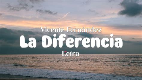 Vicente Fernández La Diferencia Letra Youtube