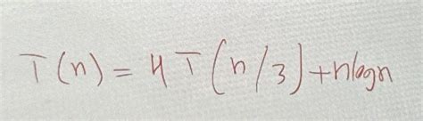 Solved T N 4T N 3 Nlogn Chegg Com