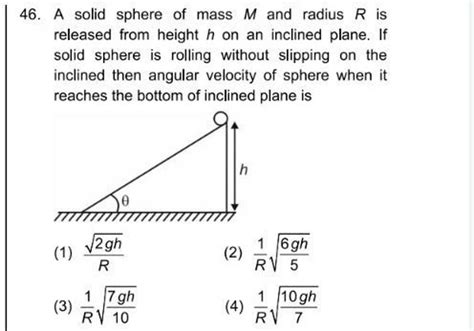a solid sphere of mass m and radius r is released from height h on an inc