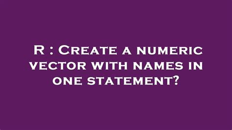 R Create A Numeric Vector With Names In One Statement Youtube