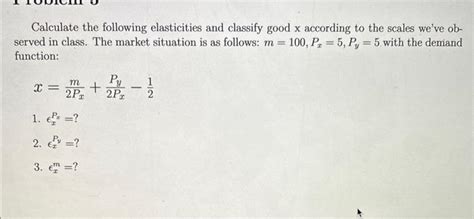solved calculate the following elasticities and classify