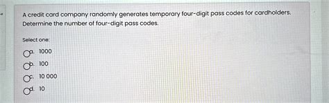 A Credit Card Company Randomly Generates Temporary Four Digit Pass