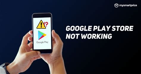 Google Play Store Not Working Here S How You Can Fix It Using Different Ways MySmartPrice