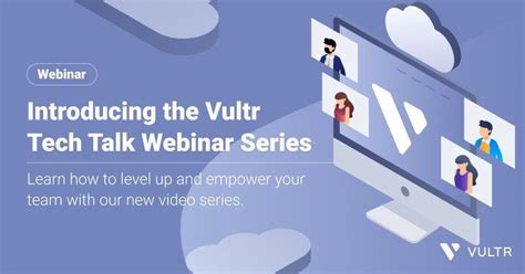 Introducing The Vultr Tech Talk Webinar Series Vultr Blogs