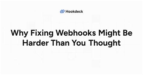 Why Fixing Webhooks Might Be Harder Than You Thought