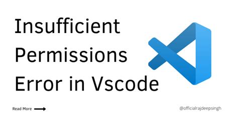 Insufficient Permissions Error In Vs Code By Rajdeep Singh Frontend