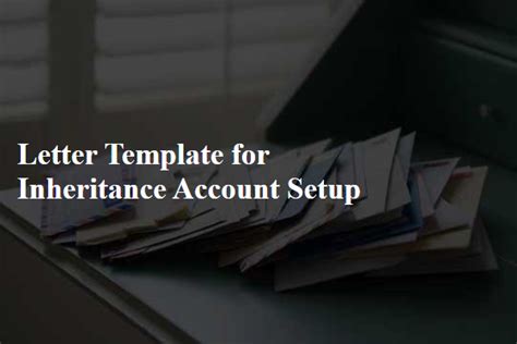 Letter Template For Inheritance Account Setup Free Samples In Pdf Letterin