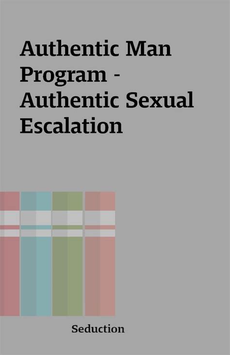 Authentic Man Program Authentic Sexual Escalation Shareknowledge Central