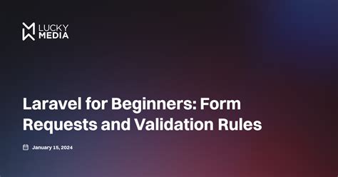 Master Laravel Form Requests And Validation For Quality Content Lucky Media