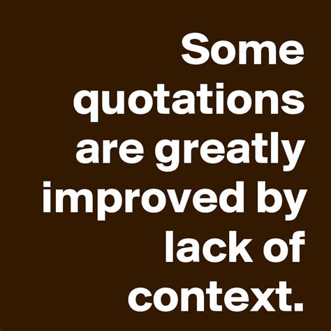 Some Quotations Are Greatly Improved By Lack Of Context Post By Schnudelhupf On Boldomatic