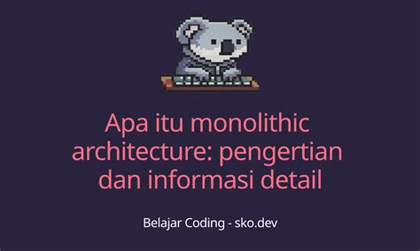 Apa Itu Monolithic Architecture Pengertian Dan Informasi Detail