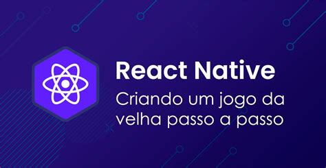 Neste Curso Passo A Passo Vamos Apresentar O Projeto Jogo Da Velha Em React Native Que Você