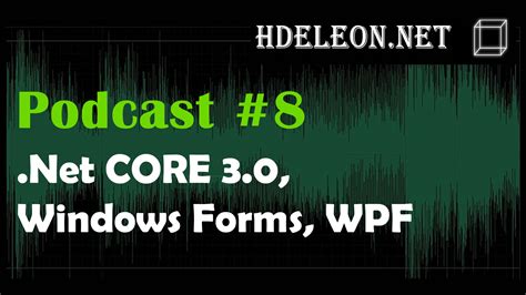 Podcast 8 Net Core 30 Windows Forms Wpf