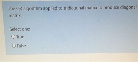 Solved The Qr Algorithm Applied To Tridiagonal Matrix To
