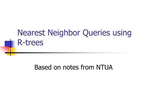 Ppt Efficient Nearest Neighbor Queries With R Tree Based On Notes