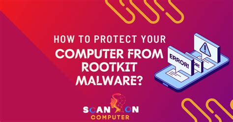 How To Protect Your Computer From Rootkit Malware