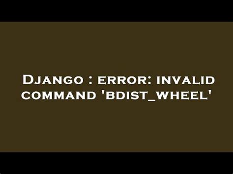 Troubleshooting Fixing The Invalid Command Bdist Wheel Error