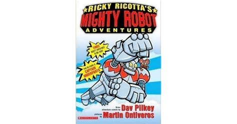 Ricky Ricottas Mighty Robot Adventures By Dav Pilkey