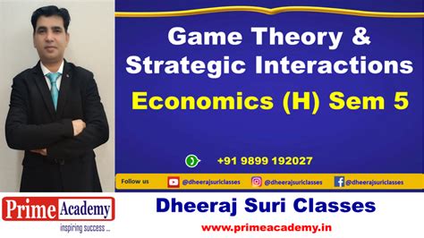 Game Theory And Strategic Interactions Econ 013 Dheeraj Suri Classes