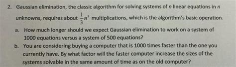 Solved Gaussian Elimination The Classic Algorithm For Chegg