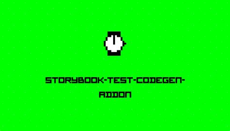 Storybook Test Codegen Addon Stories Hackernoon
